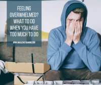 Feeling overwhelmed? What to do when you have too much to do
