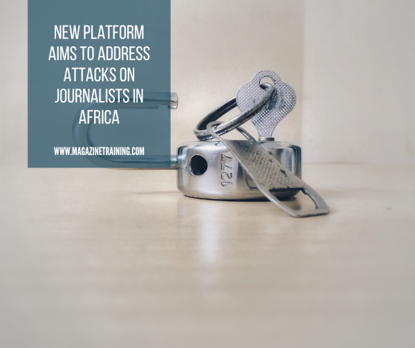 New platform aims to address attacks on journalists in Africa ...