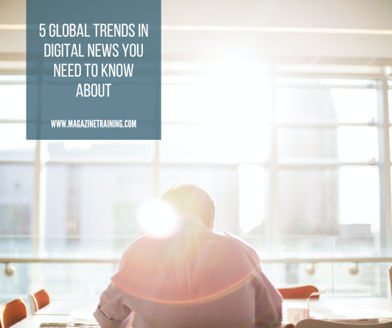5 global trends in digital news you need to know about - Magazine ...