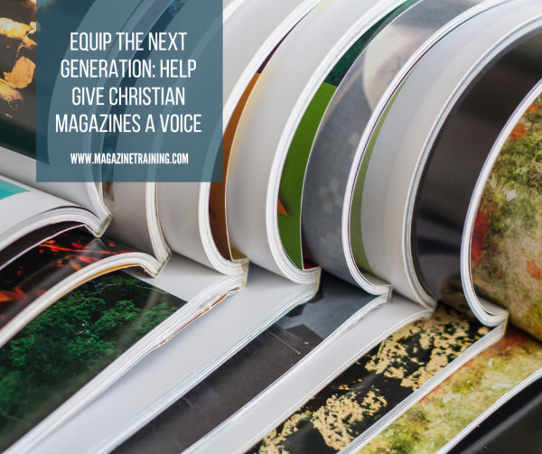 Equip the next generation: Help give Christian magazines a voice ...