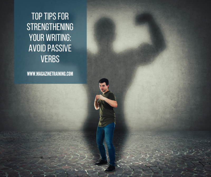 Top tips for strengthening your writing: Avoid passive verbs - Magazine ...