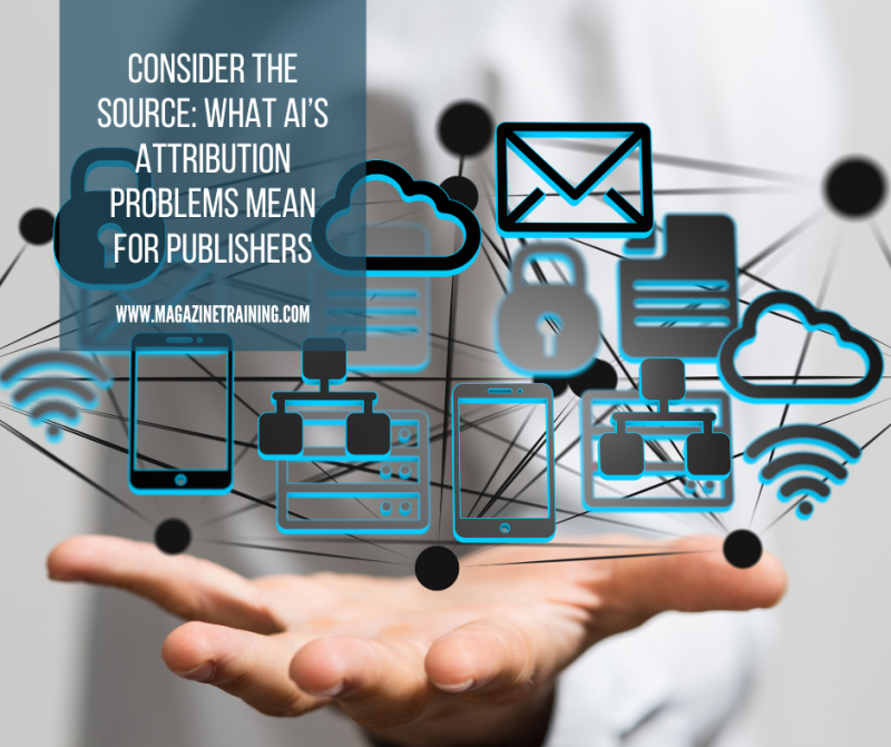 Consider the source: What AI’s attribution problems mean for publishers - Magazine Training ...